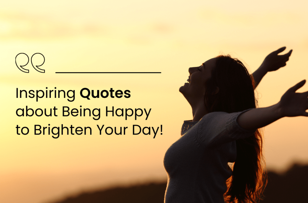 Inspiring Quotes About Being Happy To Brighten Your Day