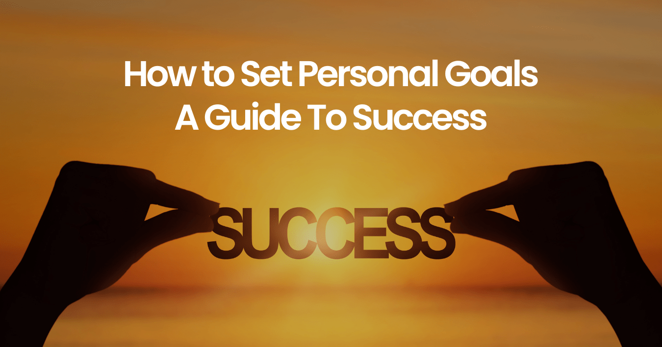 How To Set Personal Goals | A Guide To Success