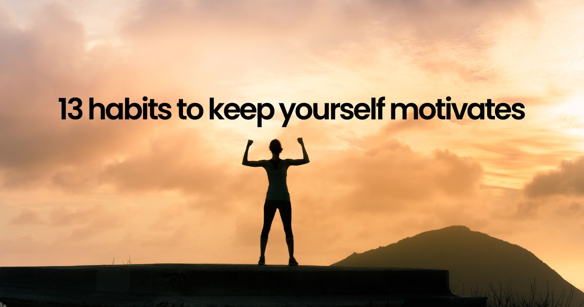 13 Habits For Self Motivation Success | Best Tips To Know