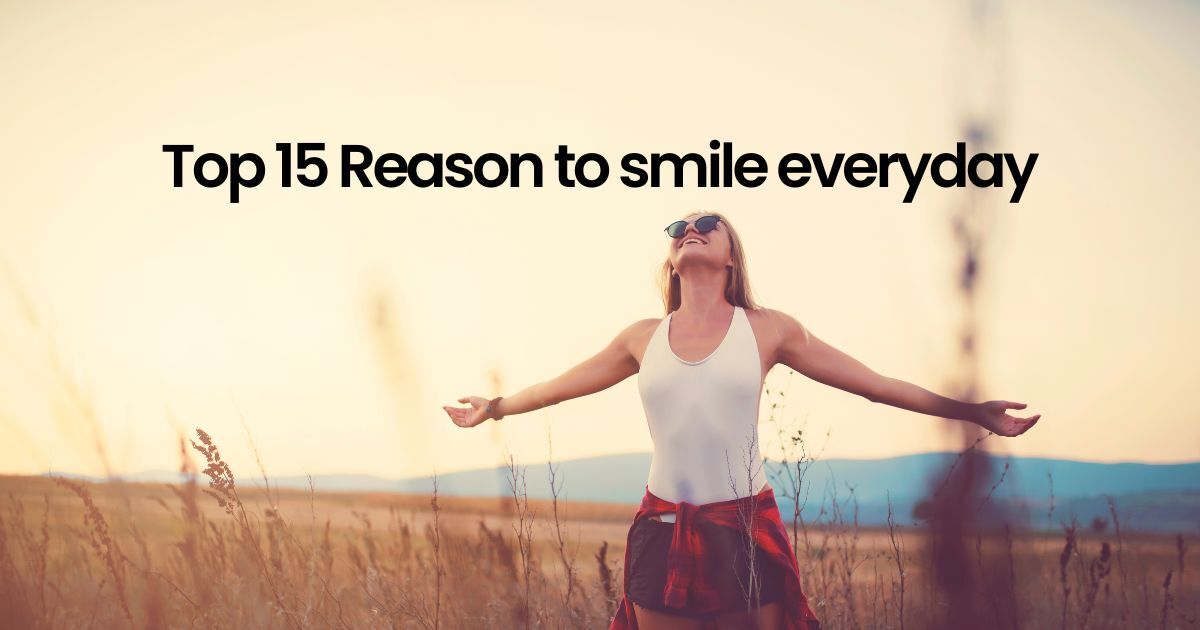 Top 16 Reasons To Smile Every Day | Be Great Be Happy