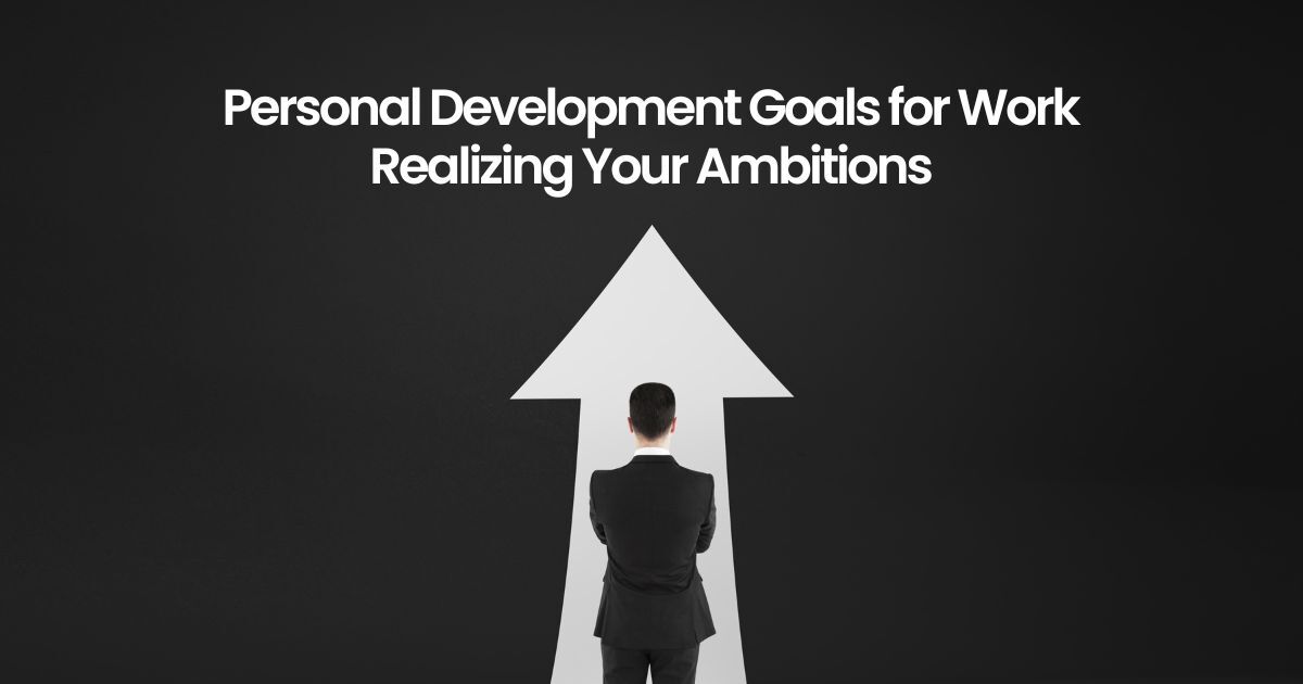 Personal Development Goals For Work | Realize Your Ambitions
