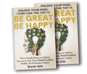 Be Great Be Happy - Unlock Your Mind, Think Like The Top 1%